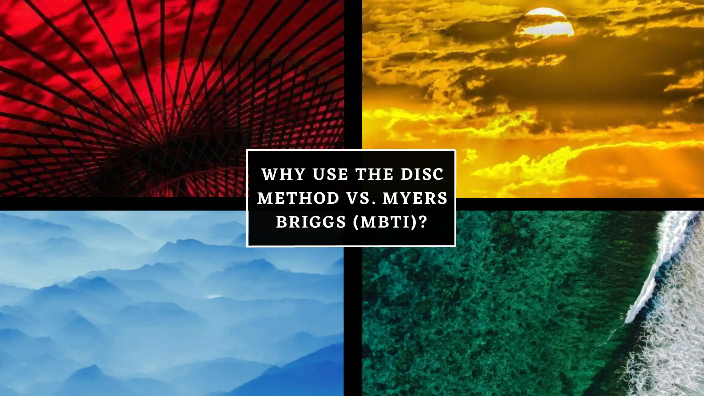 DISC Assessment Types: Why Use the DISC Method vs. Meyers Briggs (MBTI)?